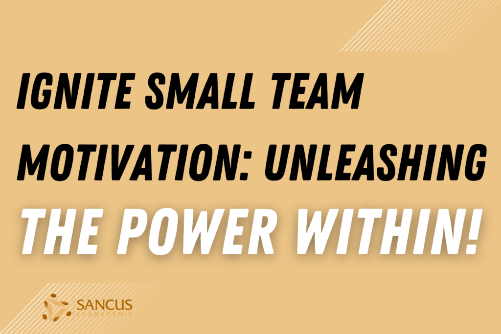 Boost Small Team Motivation Without Team Building or Money? – Sancus ...
