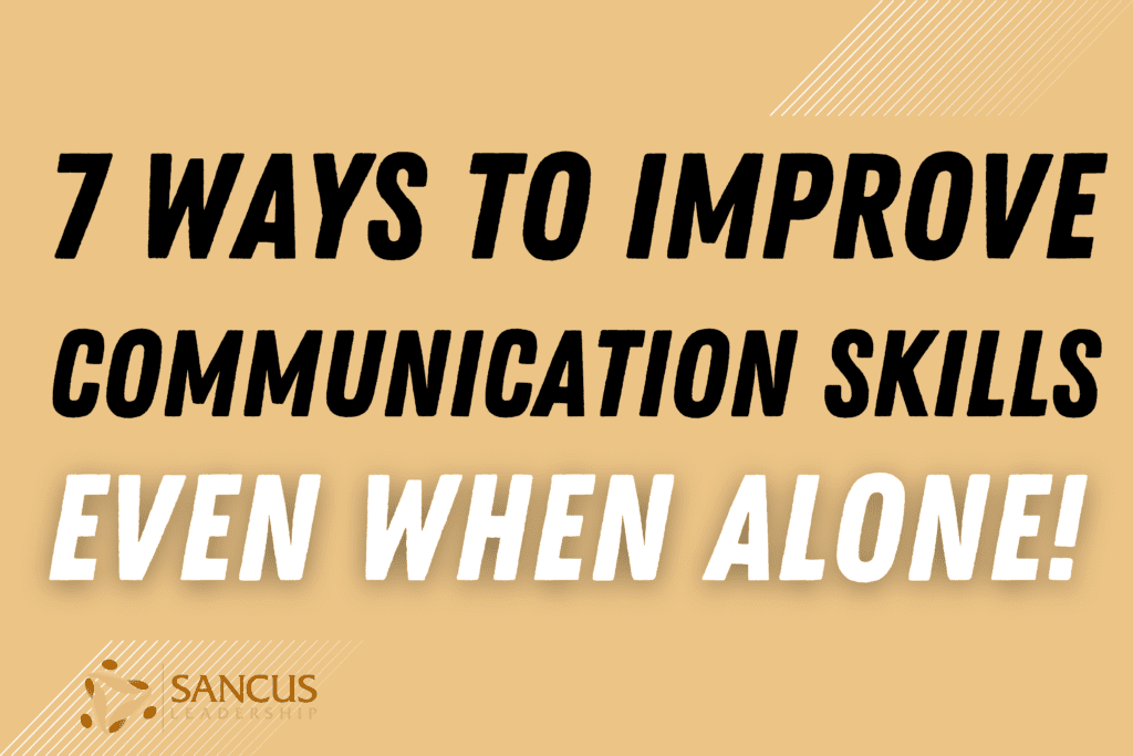 7 Ways To Practice Communication Skills Alone! – Sancus Leadership