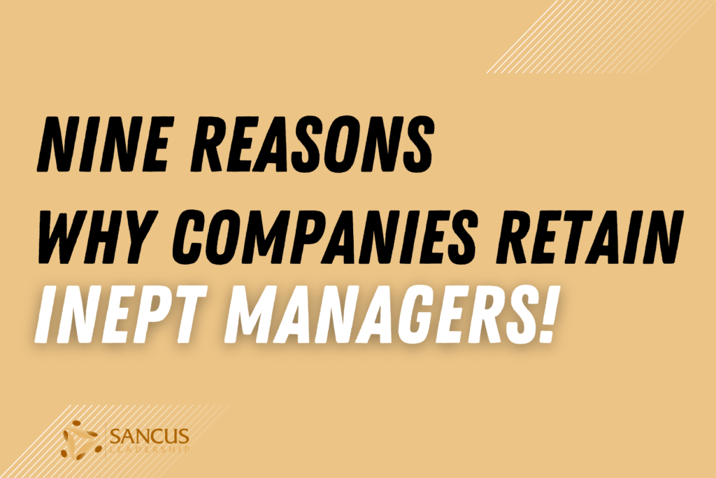 Strange Reasons Why Some Companies Keep Bad Managers! – Sancus Leadership