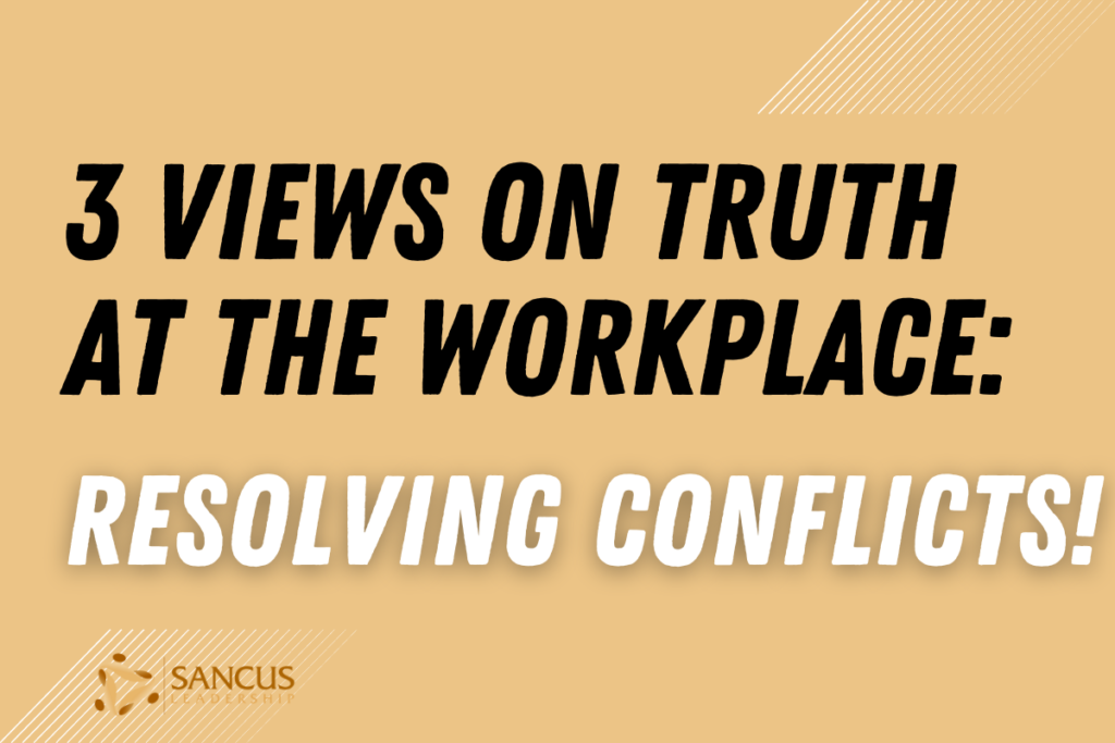 The 3 Views on Truth at the Workplace: Resolving Conflicts – Sancus ...