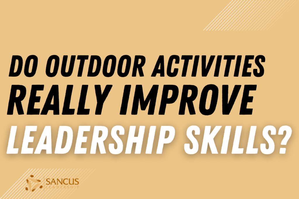 Do Outdoor Activities Really Improve Leadership Skills? (Examples, Pros ...